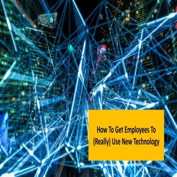 How to Get Employees to Really Use New Technology | PPT