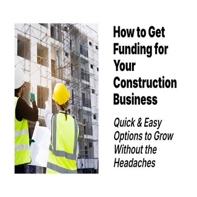How to Get Funding for Your Construction Business (Quick & Easy Options ...