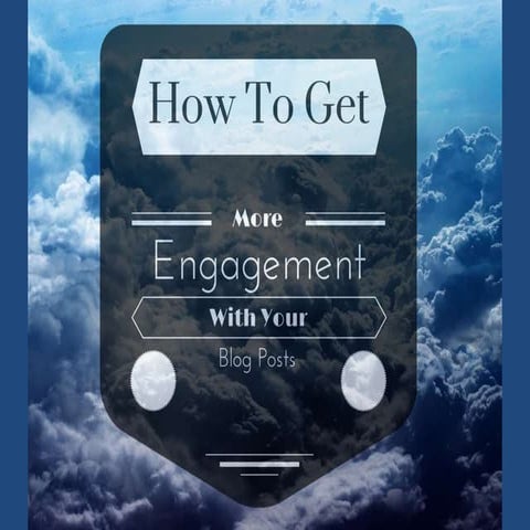 How To Get More Engagement With Your Blog Posts | PPTX