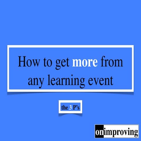 How to get more from any learning event | PPT
