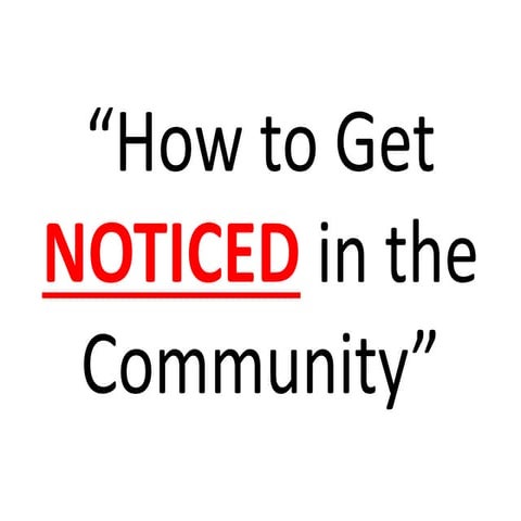 How to get noticed in the community | PPTX