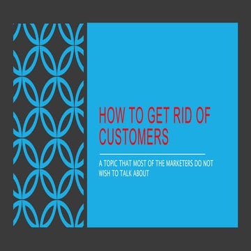 How to get rid of customers | PPT