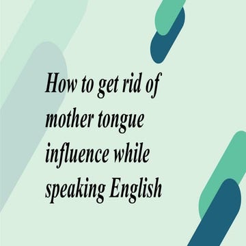 How to get rid of mother tongue influence while speaking English. | PPTX