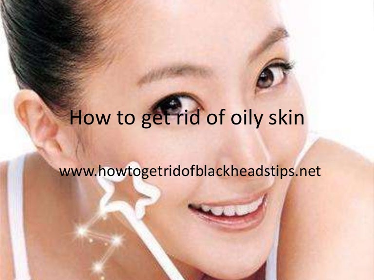How To Get Rid Of Oily Skin