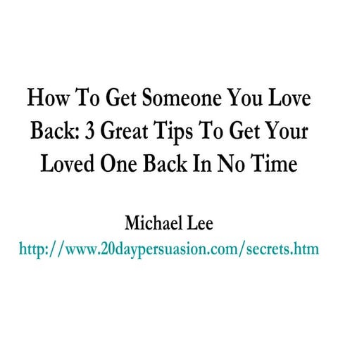 How To Get Someone You Love Back: 3 Great Tips To Get Your Loved One ...