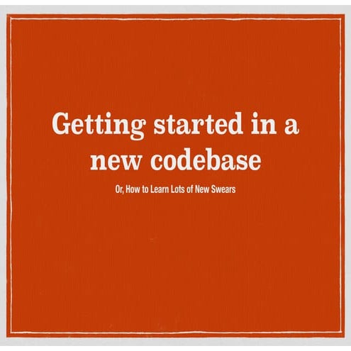 How To Get Started In A New Codebase Ppt
