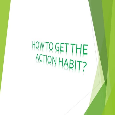 How to get the action habit | PPTX