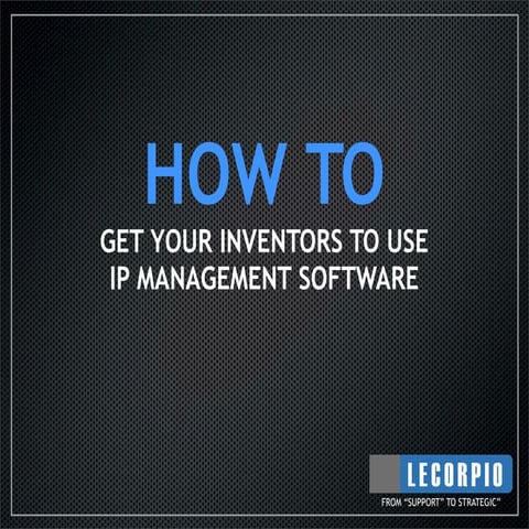 How To Get Your Inventors To Use IP Management Software | PDF