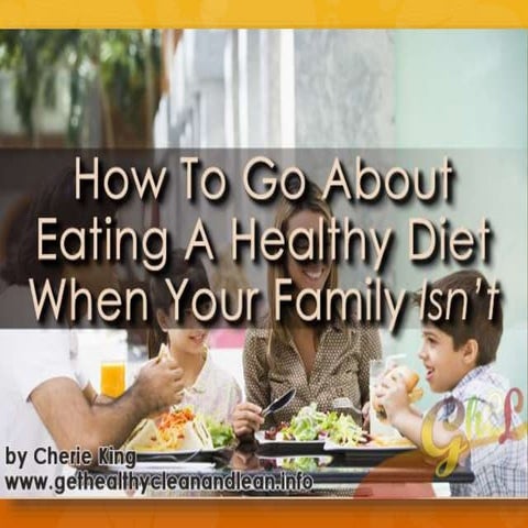 How to Go About Eating a Healthy Diet When Your Family Isn't | PPT