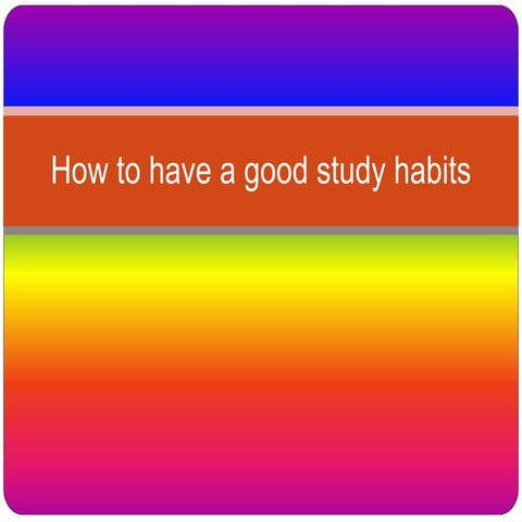 How to have a good study habits 2 | PPTX