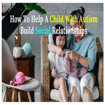 How To Help A Child With Autism Build Social Relationships | PPT
