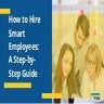 How to Hire Smart Employees: A Step-by-Step Guide | PPT