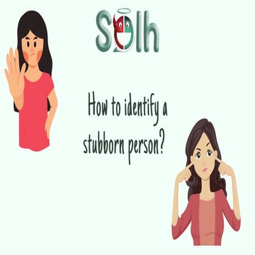 How to identify a stubborn person- Solh wellness | PPT