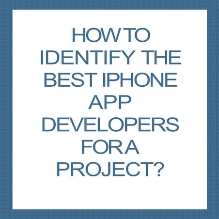 How to identify the best iphone app developers for a project | PDF