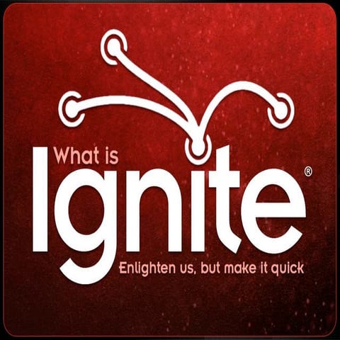 What is Ignite: Enlighten us, but make it quick! #ignite @ignite | PDF