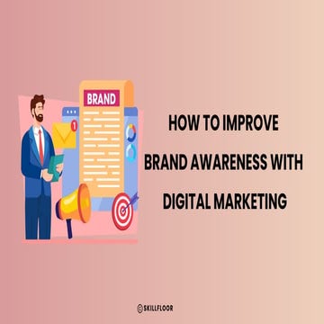 How to Improve Brand Awareness with Digital Marketing - Skillfloor | PPT