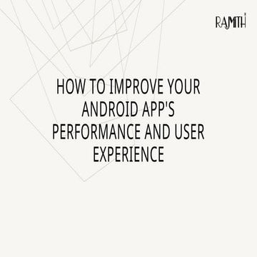 How to Improve Your Android App's Performance and User Experience.pptx