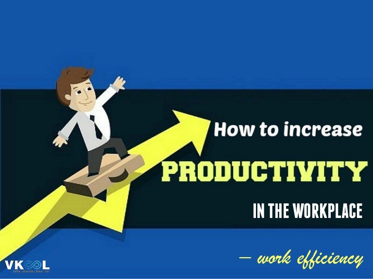How To Increase Productivity In The Workplace Work Efficiency