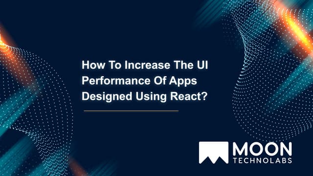 How To Increase The Ui Performance Of Apps Designed Using React Ppt