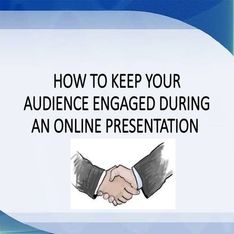 HOW TO KEEP YOU KEEP YOUR AUDIENCE ENGAGED DURING AN ONLINE ...