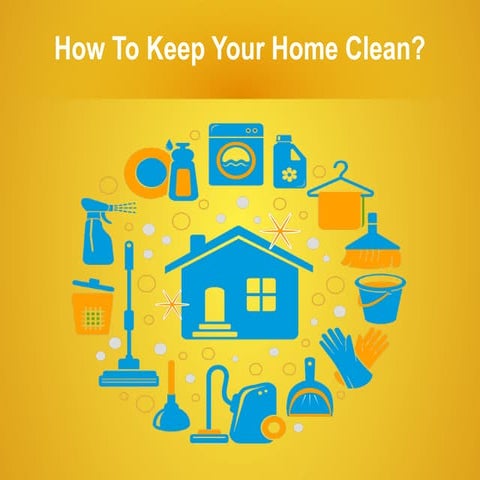 How To Keep Your Home Clean and Tidy? | PPT