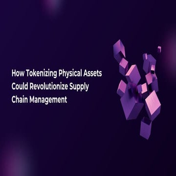 How Tokenizing Physical Assets Could Revolutionize Supply Chain Management.pdf