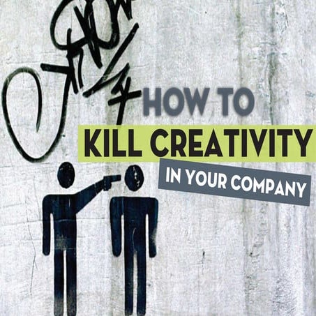 How to kill creativity in your organization | PDF