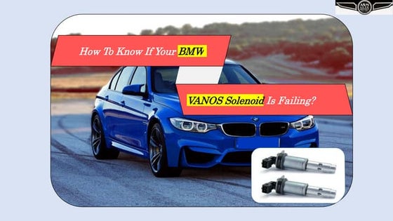 Know The Reasons Behind Your BMW's VANOS System Malfunction | PPT