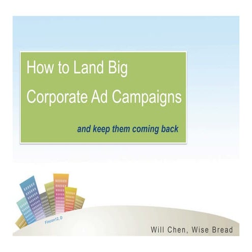 How to Land Big Corporate Ad Campaigns (Will Chen, FinCon12) | PDF