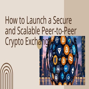 How to Launch a Secure and Scalable Peer-to-Peer Crypto Exchange.pptx