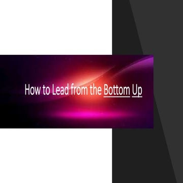 How to Lead from the Bottom Up | PPT