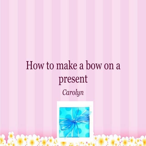 How to make_a_bow_on_a_present | PPT