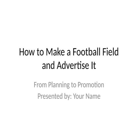 How_to_Make_a_Football_Field_and_Advertise_It.pptx