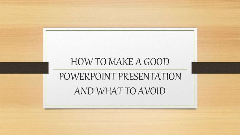 How to make_a_good_powerpoint_presentation_and
