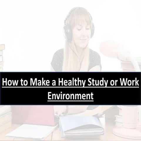 How to Make a Healthy Study or Work Environment | PPTX