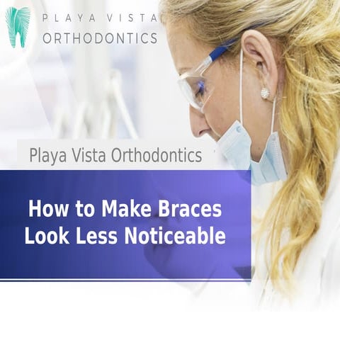 How To Make Braces Look Less Noticeable | PDF | Oral care | Personal Care