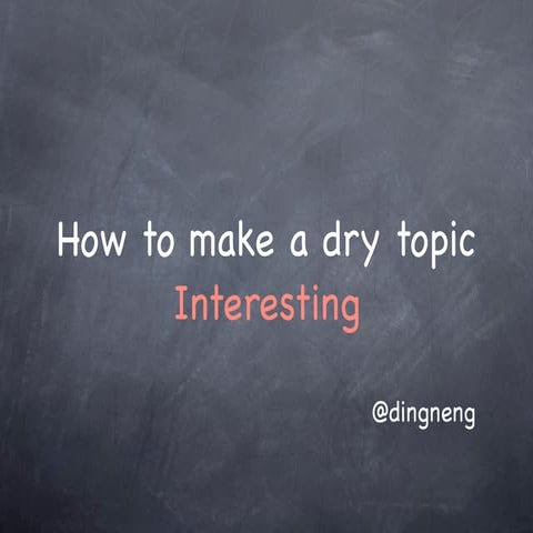 Youth.SG Campus Spy 2012 Session 3: How to make dry topics interesting ...