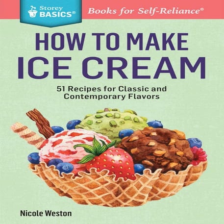How to make ice cream 51 recipes for classic and contemporary flavors ...