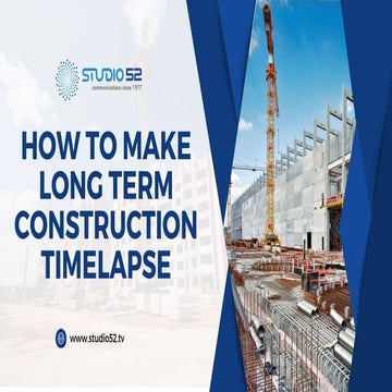 How To Make Long Term Construction TimeLapse.pptx
