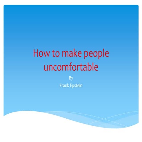 How to make people uncomfortable | PPTX