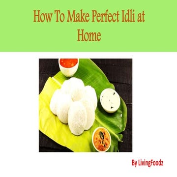 How to make perfect idli at home | PPT