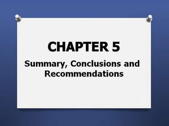 Chapter 5 - Summary of Findings, Conclusions and Recommendations.pptx ...