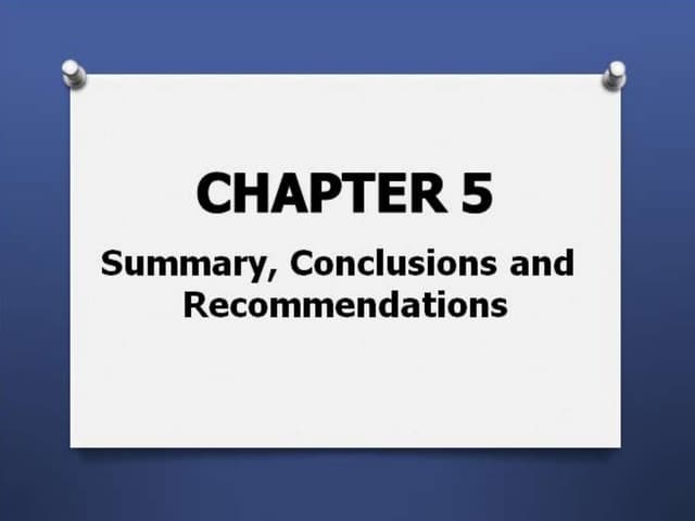Chapter 5 - Summary of Findings, Conclusions and Recommendations.pptx ...