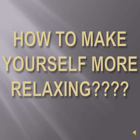 How to make yourself more relaxing2 | PPTX
