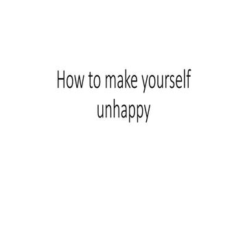 How to make yourself unhappy.pptx