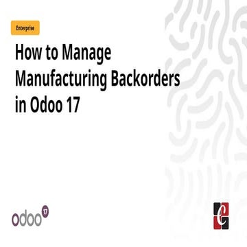 How to Manage Manufacturing Backorders in Odoo 17 | PPTX