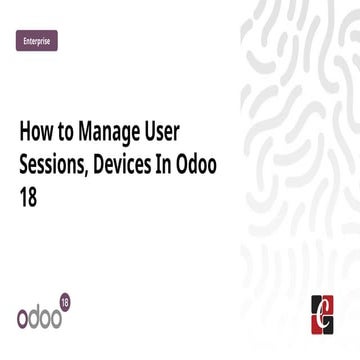 How to Manage User Sessions, Devices In Odoo 18 | PPTX