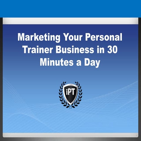 How to Market Your Personal Trainer Business in 30 Minutes a Day | PPT
