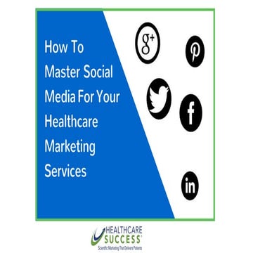 How to Master Social Media for your Healthcare Marketing | PPT