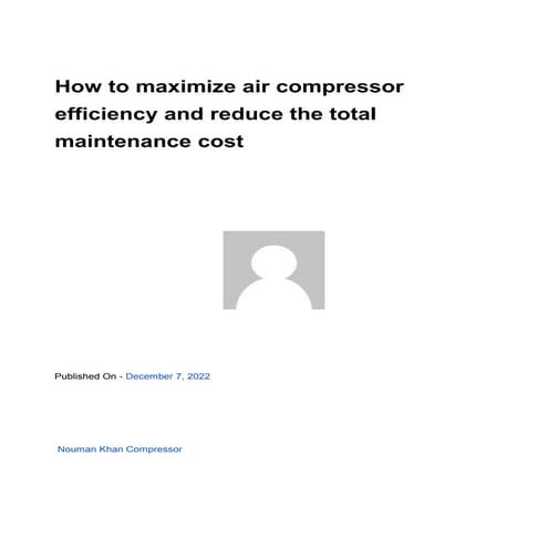 How to maximize air compressor efficiency and reduce the total ...